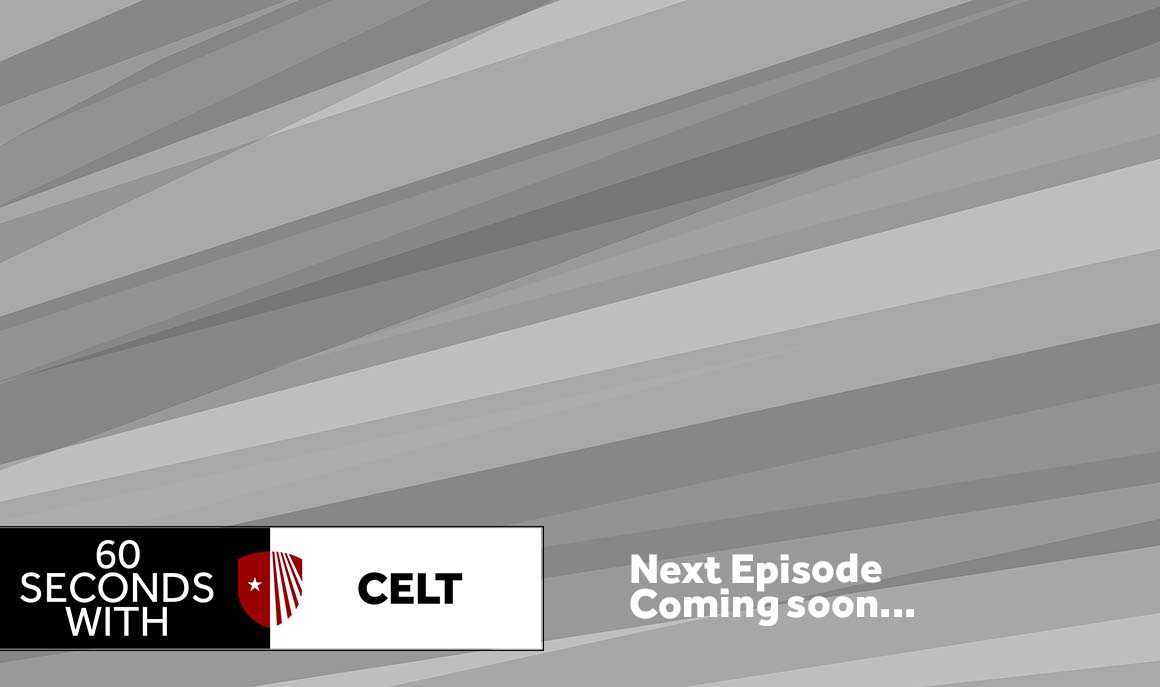 60 Seconds With CELT! | Center for Excellence in Learning and Teaching